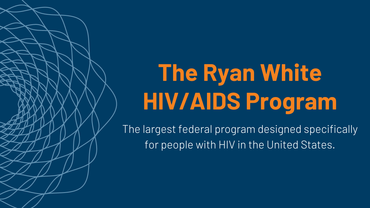 The Ryan White HIV/AIDS Program: The Basics